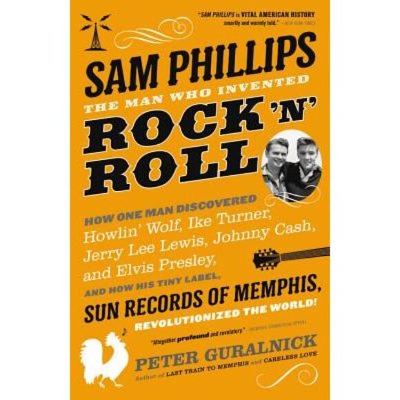 Peter Guralnick | Other | Sam Phillips The Man Who Invented Rock N Roll ...